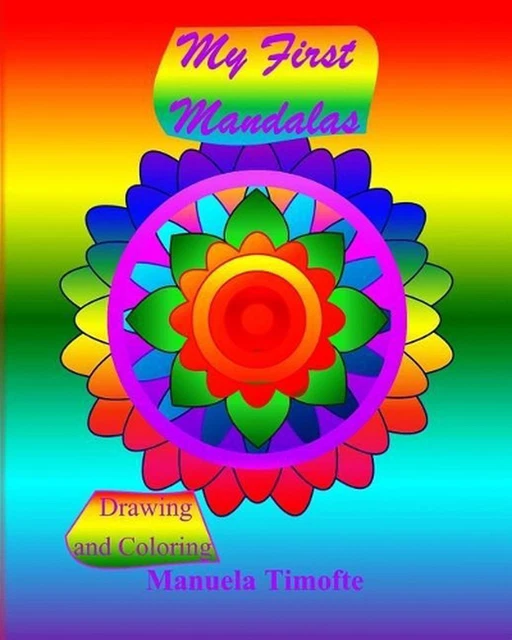 MY FIRST MANDALAS: Drawing and coloring by Manuela Timofte (English ...