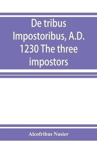 ALCOFRIBAS NASIER DE tribus impostoribus, A.D. 1230 The three impostors ...