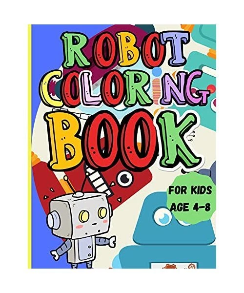 ROBOT COLORING BOOK: Amazing Activity Book for Kids Ages 4-8 A Robot ...