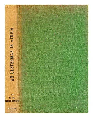 HENDERSON, R.H. AN Ulsterman in Africa / by R H Henderson 1944 First ...