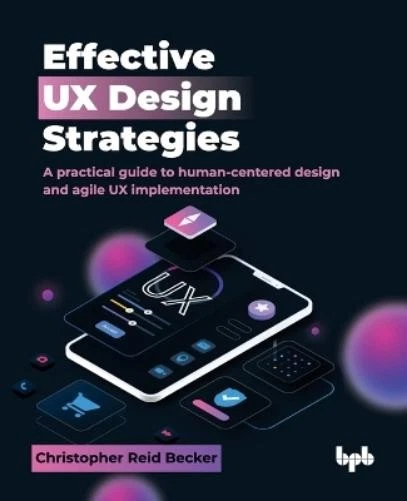 CHRISTOPHER REID BECKER Effective Ux Design Strategies (Mixed Media ...