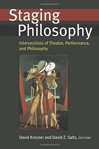 STAGING PHILOSOPHY: INTERSECTIONS of Theater, Performance, and Ph by ...