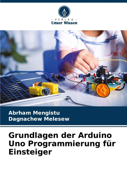 GRUNDLAGEN DER ARDUINO Uno Programmierung für Einsteiger Abrham Mengistu (u. a.) EUR 35,90 ...