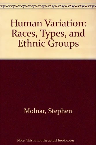 HUMAN VARIATION: RACES, TYPES, AND ETHNIC GROUPS By Stephen Molnar ...