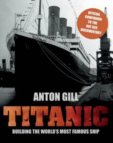 TITANIC: BUILDING THE World's Most Famous Ship by Gill, Anton £5.30 ... TITANIC: BUILDING THE World's Most Famous Ship by Gill, Anton £5.30 ...