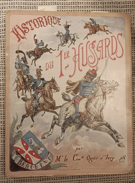 HISTORY OF THE 1ST HUSSAR REGIMENT. Commander OGIER D'IVRY.ED.BROCHEE ...