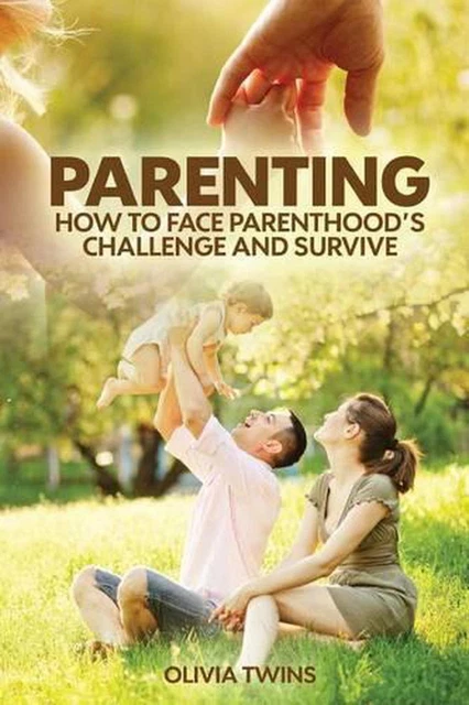 PARENTING: HOW TO Face Parenthood's Challenge and Survive par Olivia ...