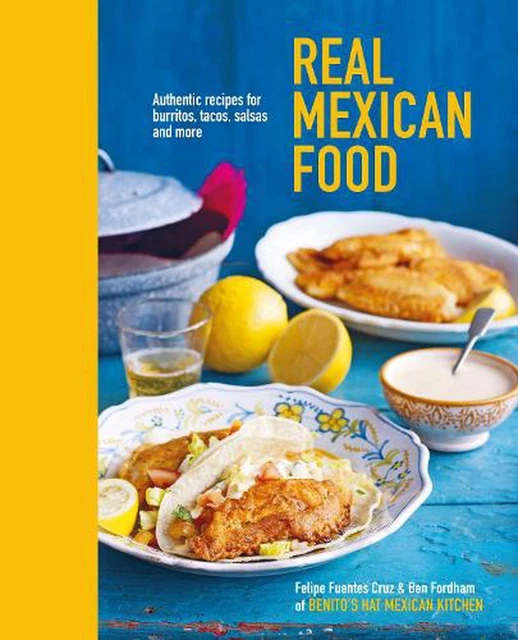 REAL MEXICAN FOOD: Authentic Recipes for Burritos, Tacos, Salsas and ...