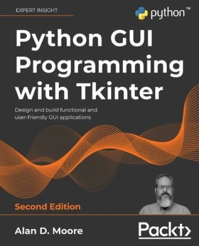 PYTHON GUI PROGRAMMING with Tkinter: Design and build functional and ...