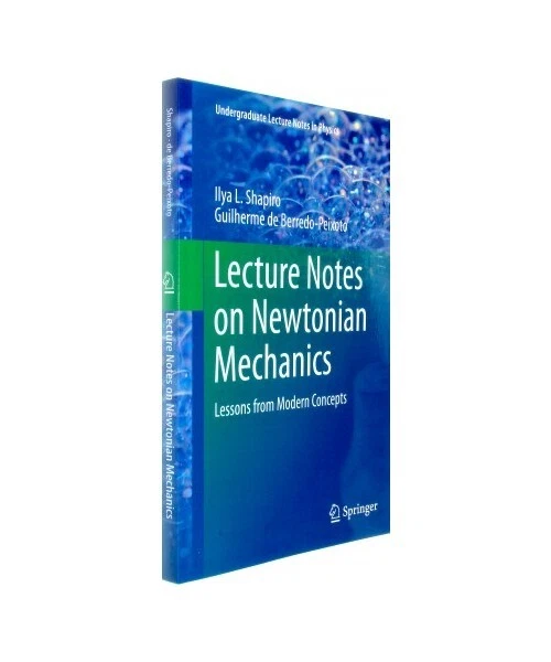 LECTURE NOTES ON Newtonian Mechanics: Lessons from Modern Concepts ...