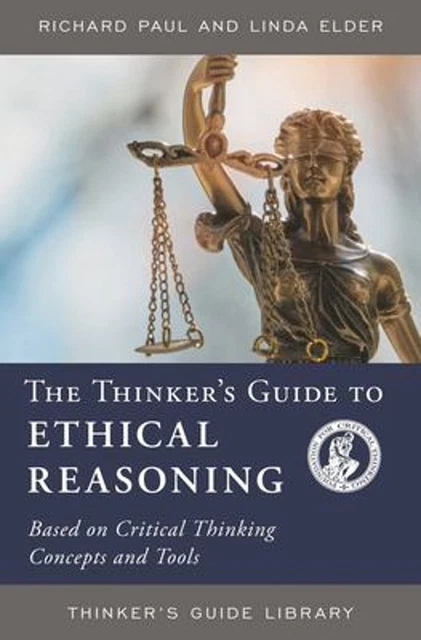 THE THINKER'S GUIDE to Ethical Reasoning : Based on Critical Thin £5.07 ...