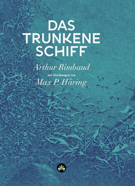 DAS TRUNKENE SCHIFF - Jean Nicolas Arthur Rimbaud - 9783982291000 £20. ...