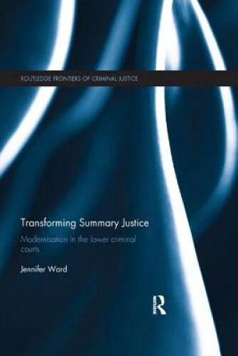 TRANSFORMING SUMMARY JUSTICE: Modernisation in the Lower Criminal ...