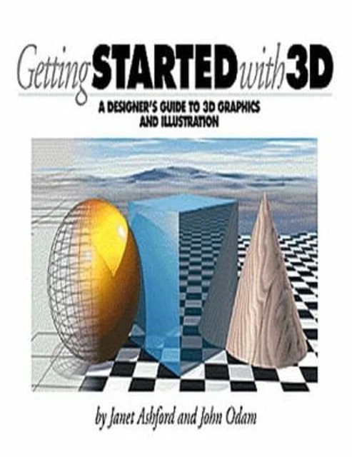 GETTING STARTED WITH 3D : Design Guide to 3D Graphics Paperback £4.44 - PicClick UK