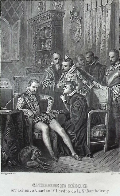 CATHERINE DE MÉDICIS arrachant à Charles IX l'ordre de la ST Barthélémy ...