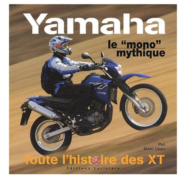 YAMAHA, LE &MONO& mythique Toute l'histoire des XT Par Marc Unau, Jean ...