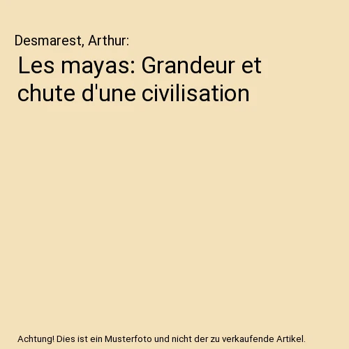 LES MAYAS: GRANDEUR et chute d'une civilisation, Desmarest, Arthur EUR ...