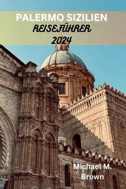 PALERMO SIZILIEN REISEFHRER 2024: Ein Taschenf?hrer zur Enth?llung der verborgen £24.49 ...