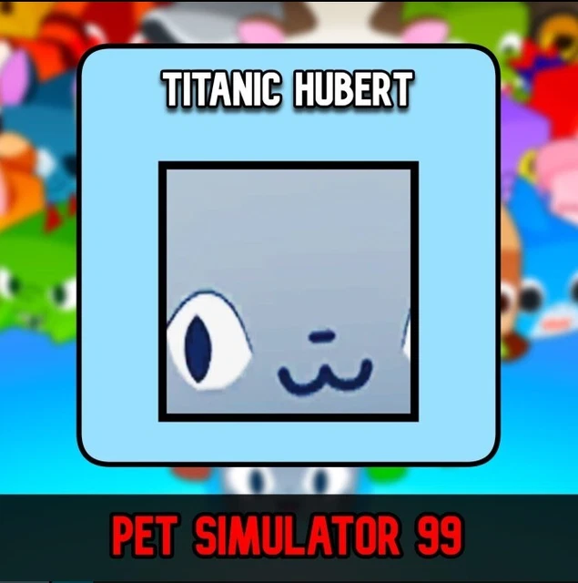 ROBLOX PET SIMULATOR 99| TITANIC HUBERT IN GAME PET |READ DESCRIPTION ...