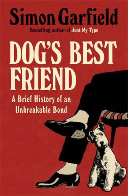 DOG'S BEST FRIEND: A Brief History of an Unbreakable Bond by Simon ...