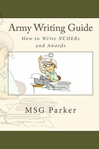 ARMY WRITING GUIDE: How to Write Ncoers and Awards. Parker ...