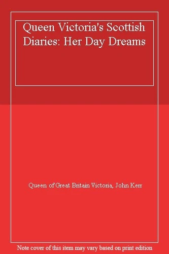 QUEEN VICTORIA'S SCOTTISH Diaries: Her Day Dreams,Queen of Great ...
