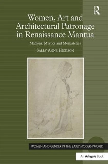 WOMEN, ART AND Architectural Patronage in Renaissance Mantua: Matrons ...