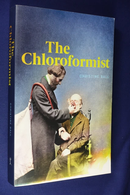 THE CHLOROFORMIST CHRISTINE Ball INVENTION OF ANAESTHESIA MEDICINE ...