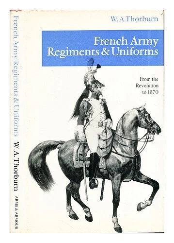THORBURN, WILLIAM ALEXANDER French Army regiments and uniforms : from ...