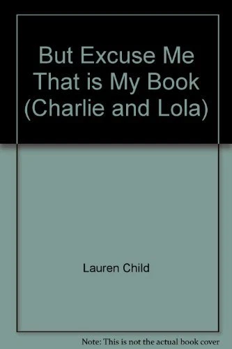 CHARLIE AND LOLA: But Excuse Me That is My Book By Lauren Child £3.50 ...
