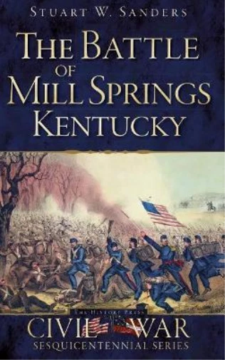 STUART W SANDERS The Battle of Mill Springs, Kentucky (Relié) EUR 31,33 ...