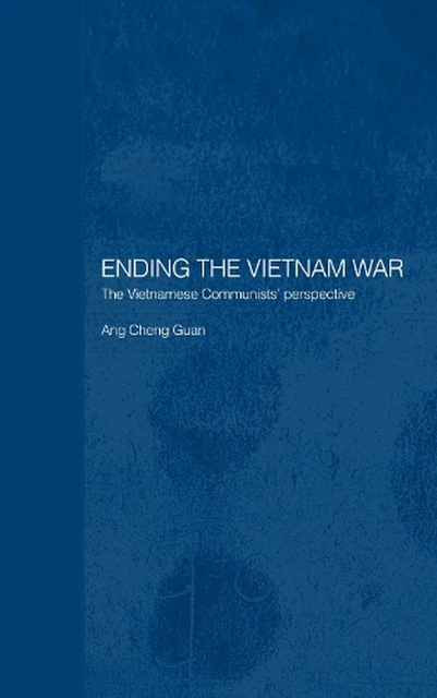 ENDING THE VIETNAM War: The Vietnamese Communists' Perspective by Ang ...