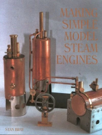 BRAY, STAN : Making Simple Model Steam Engines Expertly Refurbished ...