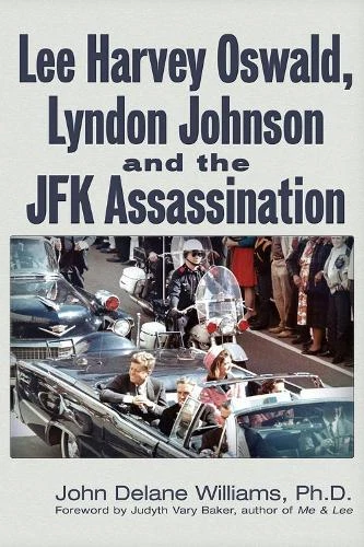 JOHN DELANE WILLI Lee Harvey Oswald, Lyndon Johnson & the JFK ...