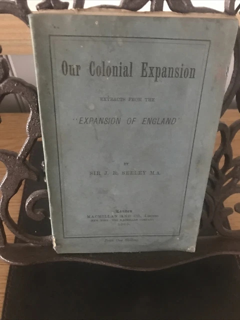 OUR COLONIAL EXPANSION Extracts From The Expansion Of England PB Sir ...