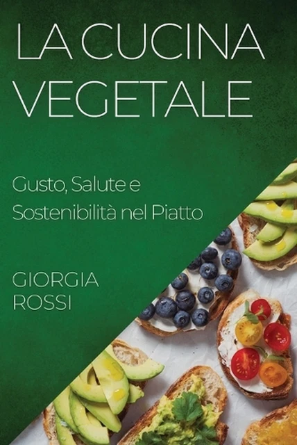 LA CUCINA VEGETALE: Gusto, Salute e Sostenibilit? nel Piatto by Giorgia ...