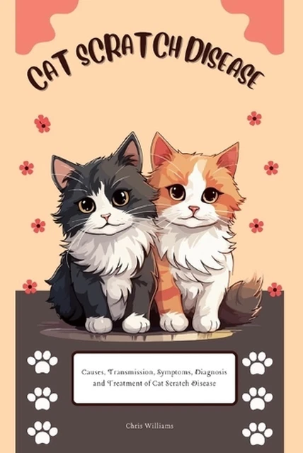 CAT SCRATCH DISEASE: Causes, Transmission, Symptoms, Diagnosis and ...