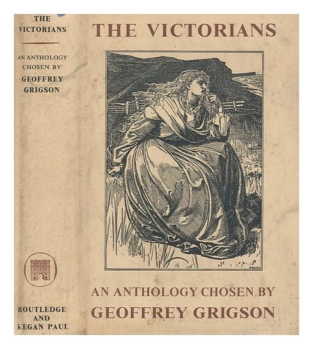 GRIGSON, GEOFFREY THE Victorians : an anthology /chosen by Geoffrey ...