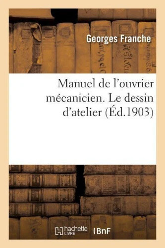 MANUEL DE L'OUVRIER Mécanicien. Le Dessin d'Atelier [French] by Thomé ...