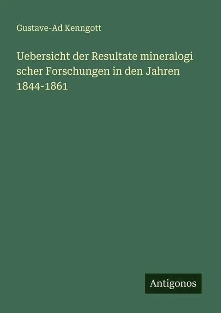 GUSTAVE-AD KENNGOTT | Uebersicht der Resultate mineralogi scher ...