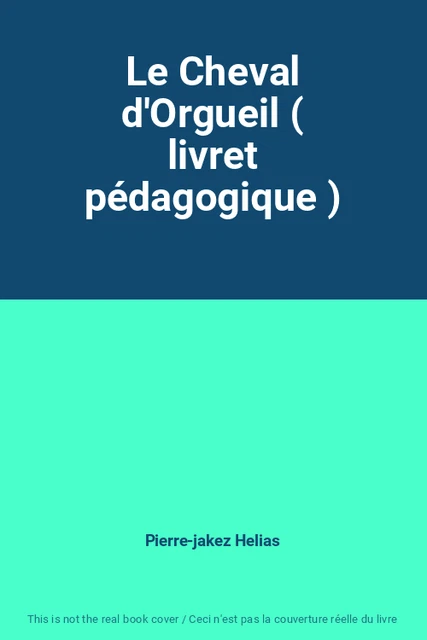 LE CHEVAL D'ORGUEIL ( livret pedagogique ) de Pierre-jakez Helias EUR 21,51 - PicClick FR