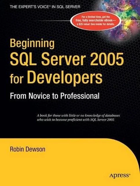 BEGINNING SQL SERVER 2005 for Developers : From Novice to Professional ... BEGINNING SQL SERVER 2005 for Developers : From Novice to Professional ...