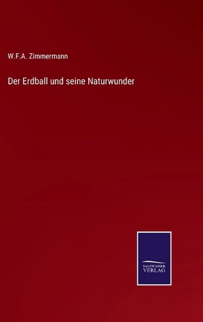DER ERDBALL UND seine Naturwunder by W.F.A. Zimmermann (German ...