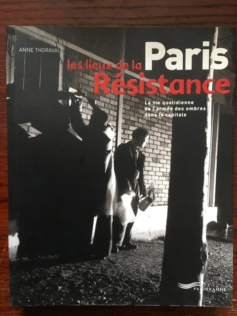 ANNE THORAVAL - Paris, les lieux de la Résistance - Parigramme 2007 EUR ...