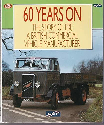 60 YEARS ON: The Story of ERF, A British Commercial Vehicle Manu £4.59 ...