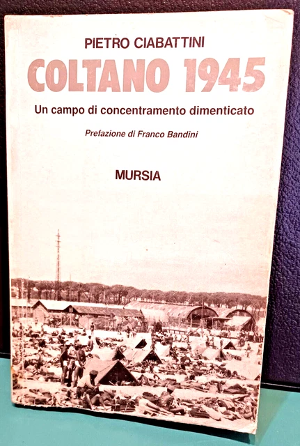 COLTANO 1945 - un campo di concentramento dimenticato - Mursia 1995 EUR ...