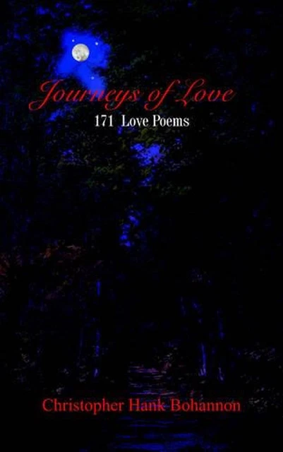 JOURNEYS OF LOVE: 171 Love Poems by Christopher Hank Bohannon (English ...