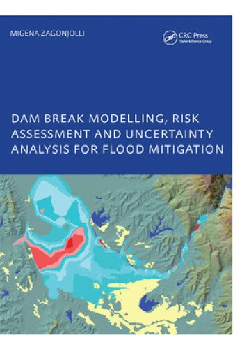 DAM BREAK MODELLING, Risk Assessment and Uncertainty Analysis for Flood ...