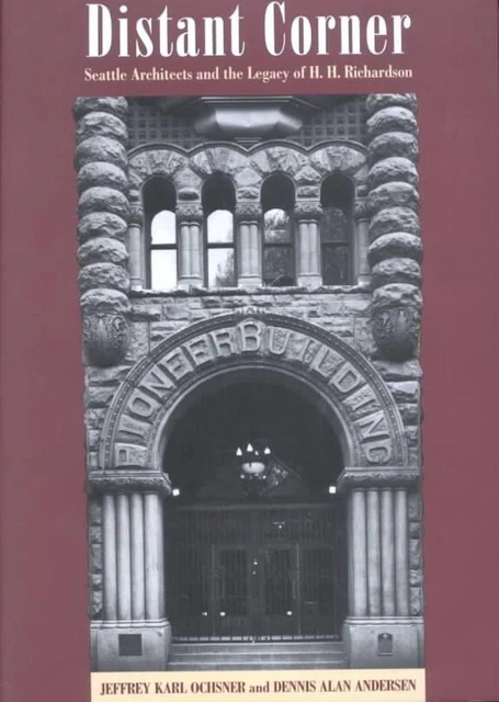 DISTANT CORNER: SEATTLE Architects and the Legacy of H. H. Richardson ...