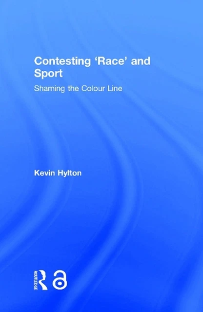 CONTESTING RACE AND Sport: Shaming the Colour Line by Kevin Hylton ...